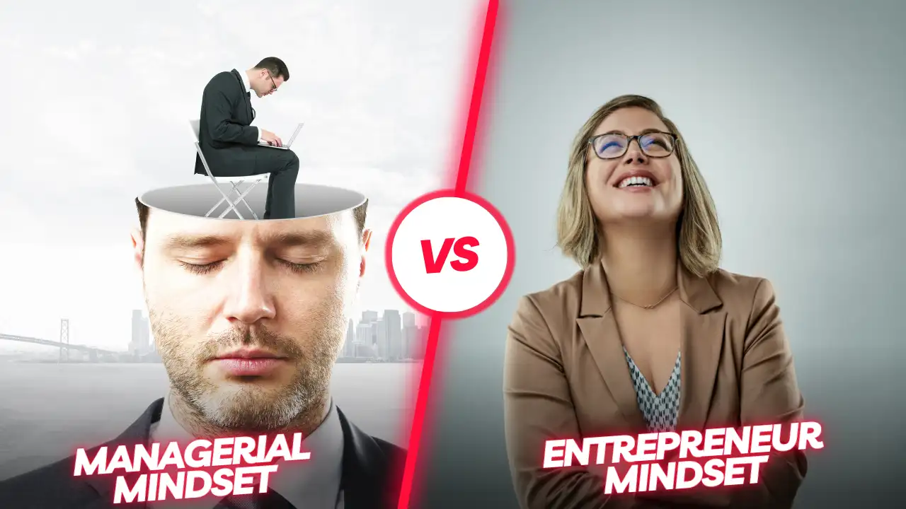 Managerial Mindset vs Entrepreneur Mindset: Uncovering Differences Managerial Mindset vs Entrepreneur Mindset: Uncovering Differences